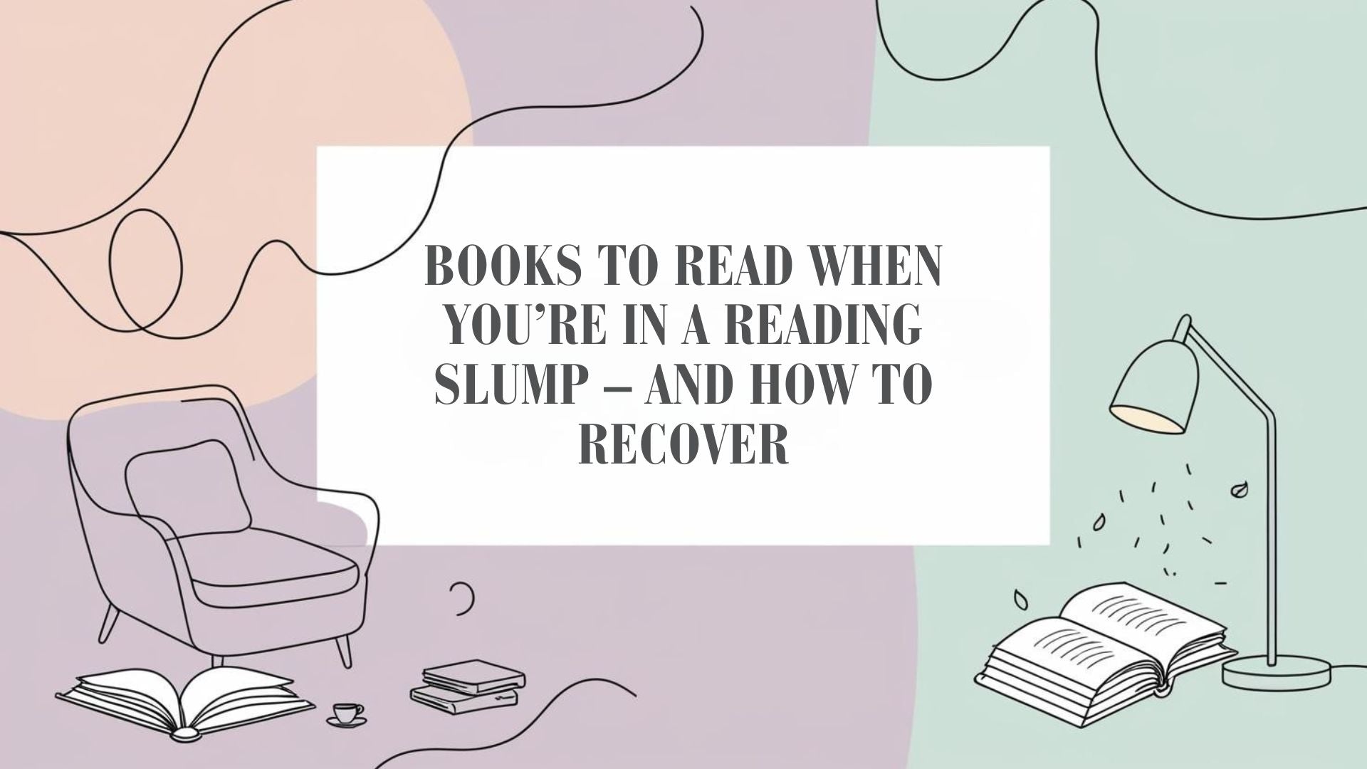 Books to Read When You’re in a Reading Slump – and How to Recover ...