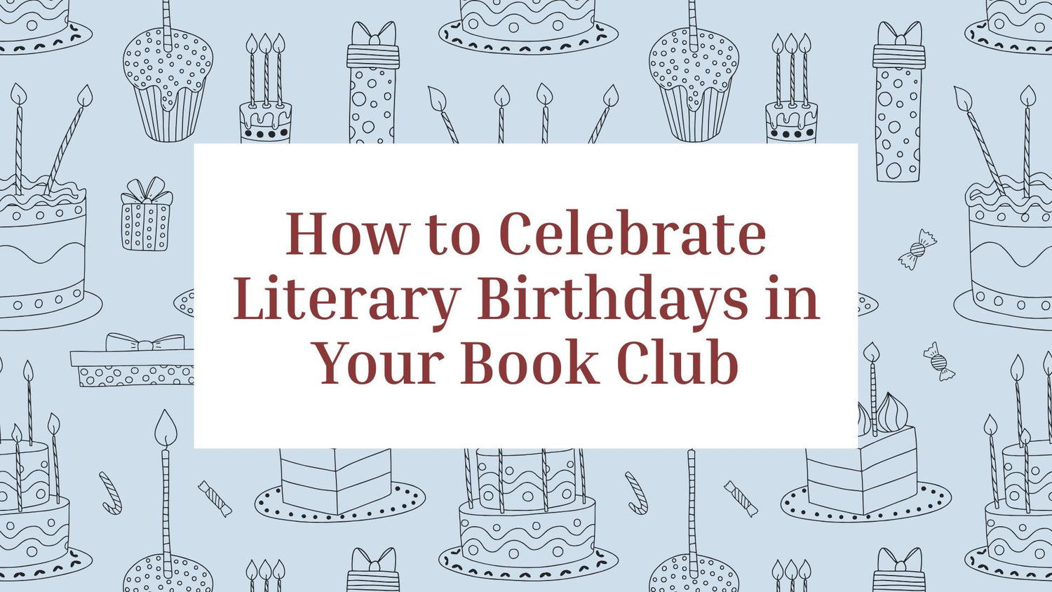 How to Celebrate Literary Birthdays in Your Book Club – Bookish Wardrobe